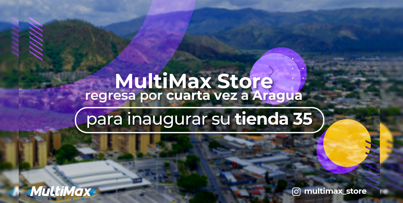 MultiMax Store regresa por cuarta vez a Aragua para inaugurar su tienda 35